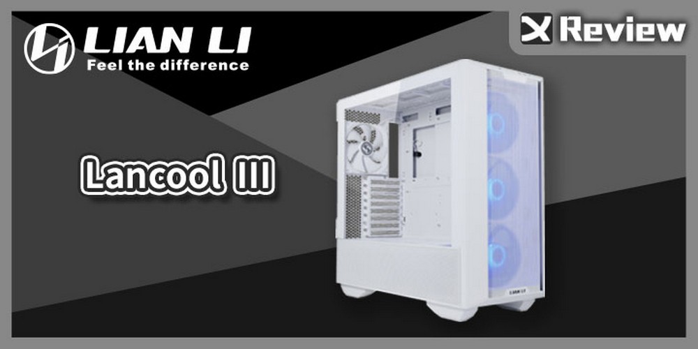 模組化設計大集合 LIAN LI Lancool III RGB-W 機殼開箱 | XFastest News